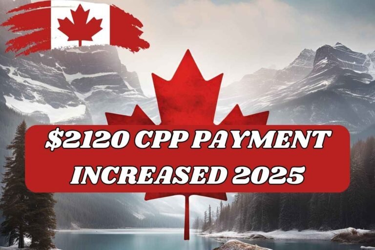 $2120 CPP Payment Increased 2025 - Know Payment Date & Eligibility